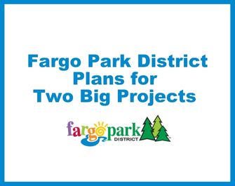 Fargo Park District Plans for Two Big Projects | Fargo Parks