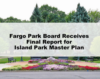 Fargo Park Board Receives Final Report for Island Park Master Plan ...