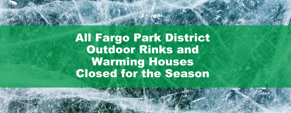 Outdoor Rinks and Warming Houses Closed for the Season | Fargo Parks