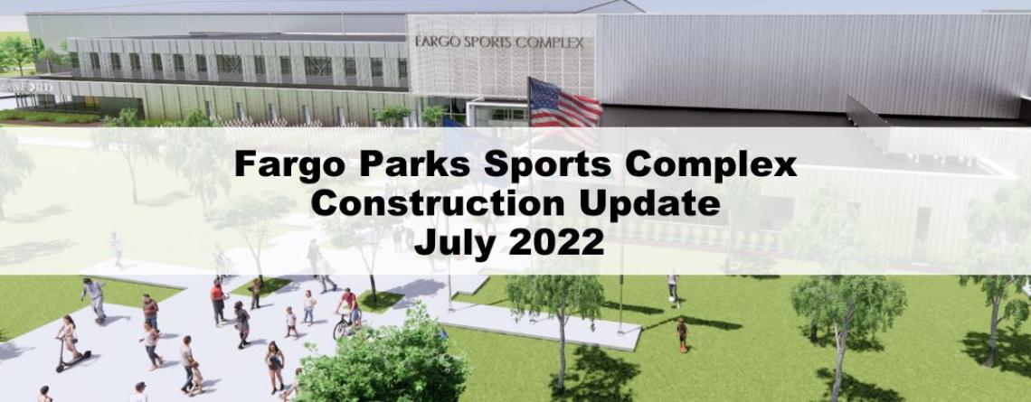 View the July 2022 Fargo Parks Sports Complex Construction Update ...