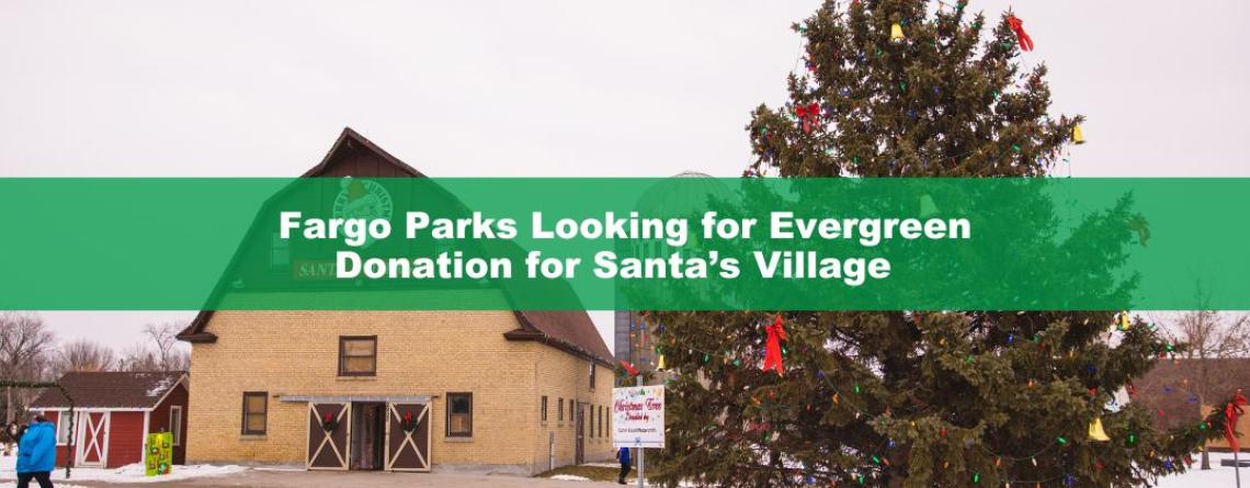 Fargo Parks Looking for Evergreen Donation for Santa’s Village | Fargo ...